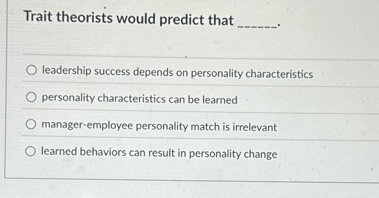 Solved Trait theorists would predict that q, -leadership | Chegg.com