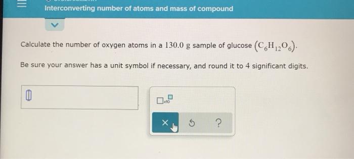 Solved Interconverting number of atoms and mass of compound | Chegg.com