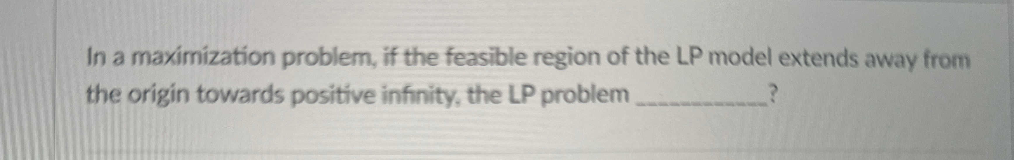 Solved In a maximization problem, if the feasible region of | Chegg.com