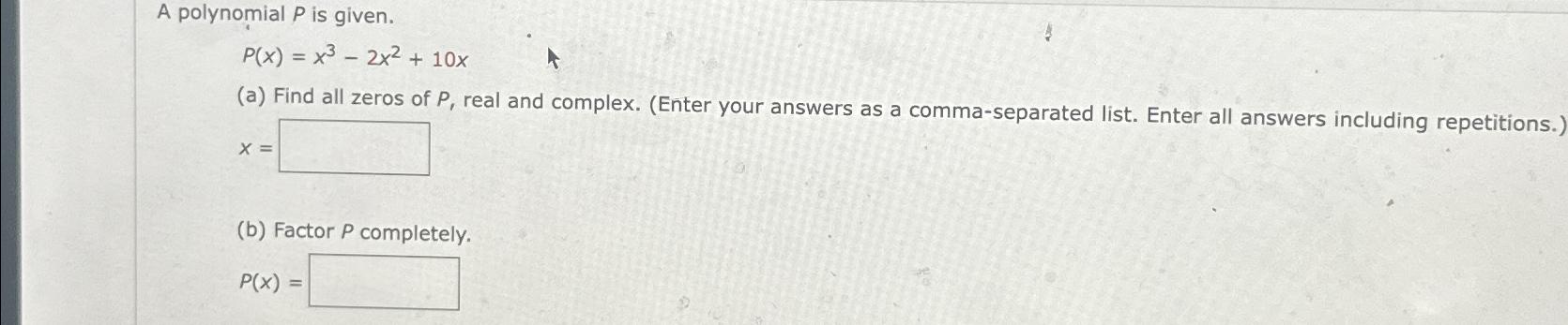 Solved A polynomial P ﻿is given.P(x)=x3-2x2+10x(a) ﻿Find all | Chegg.com