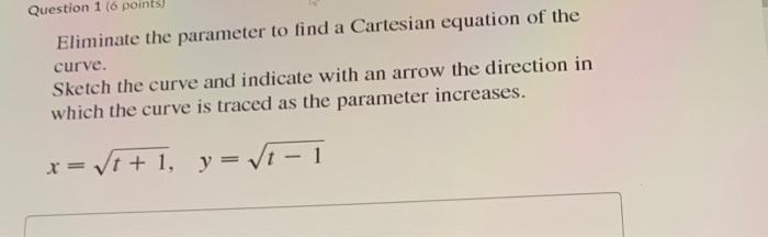Solved Eliminate the parameter to find a Cartesian equation | Chegg.com