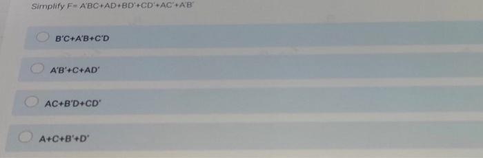 Solved Simplify F=A′BC′+AD+BD′+CD′+AC′+AB′ B′C+A′B+C′D | Chegg.com