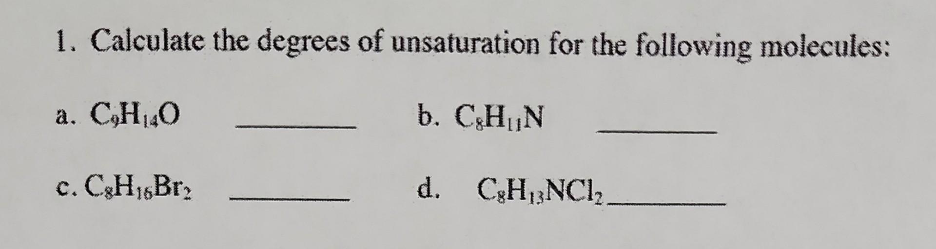Solved 1. Calculate the degrees of unsaturation for the | Chegg.com Solved 1. Calculate the degrees of unsaturation for the | Chegg.com