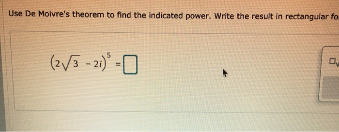 Solved Use De Moivre's theorem to find the indicated power. | Chegg.com