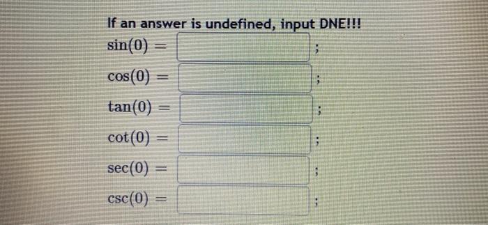 Solved If an answer is undefined, input DNE!!! sin(0) cos(0) | Chegg.com