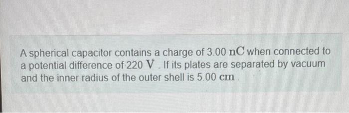 Solved A spherical capacitor contains a charge of 3.00nC | Chegg.com