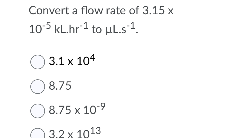 Solved Convert a flow rate of 3.15x10-5kL.hr-1 to μL.s-1. | Chegg.com