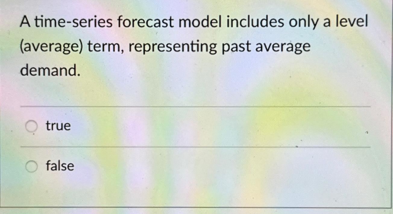 Solved A time-series forecast model includes only a level | Chegg.com