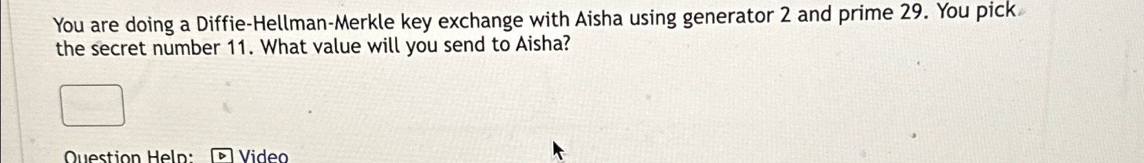 Solved You are doing a Diffie-Hellman-Merkle key exchange | Chegg.com