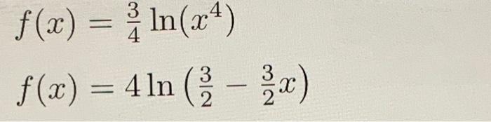 Solved f(x)=43ln(x4) f(x)=4ln(23−23x) | Chegg.com