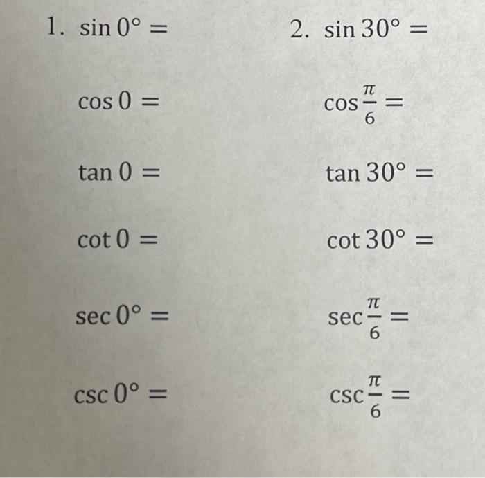 Solved 1. sin0∘= 2. sin30∘= cos0= cos6π= tan0= tan30∘= cot0= | Chegg.com