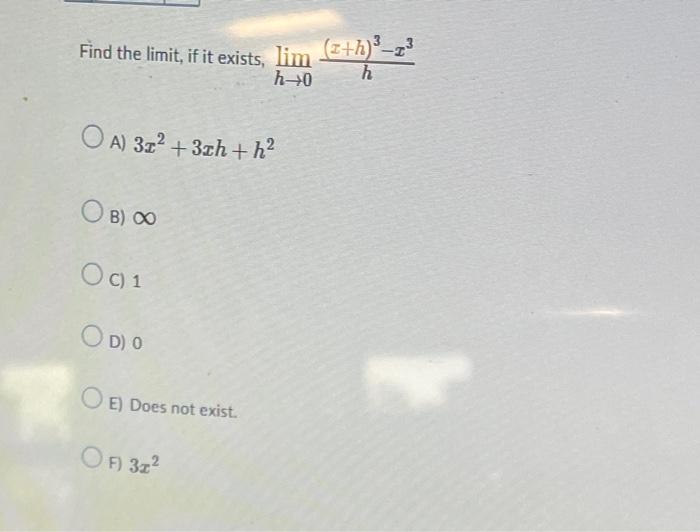 Solved the limit, if it exists, limh→0h(x+h)3−x3 A) | Chegg.com