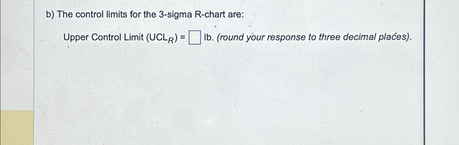 Solved b) ﻿The control limits for the 3-sigma R-chart | Chegg.com