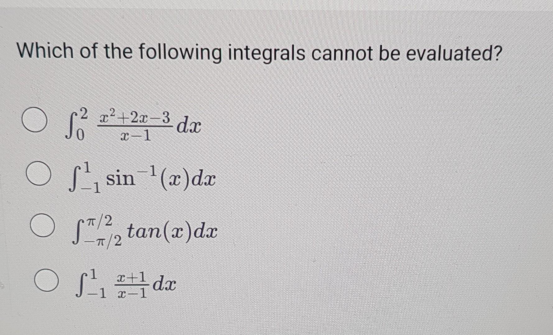 Solved Which of the following integrals cannot be evaluated? | Chegg.com