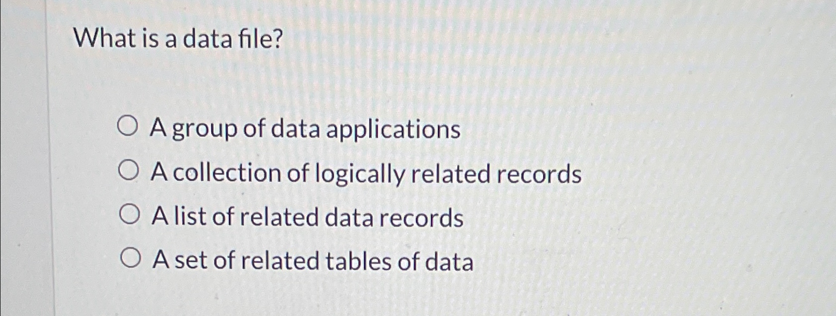 Solved What is a data file?A group of data applicationsA | Chegg.com