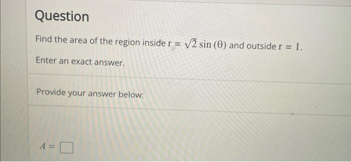 Solved Find the area of the region inside r=2sin(θ) and | Chegg.com