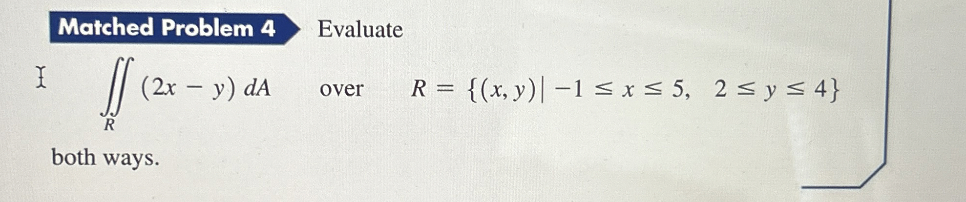 Solved Evaluate∬_(R)(2x-y)dA quad over quad R={(x,y)∣-1