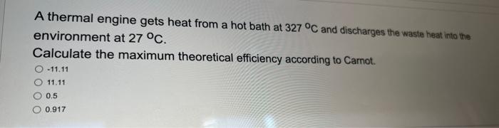 Solved A thermal engine gets heat from a hot bath at 327∘C | Chegg.com