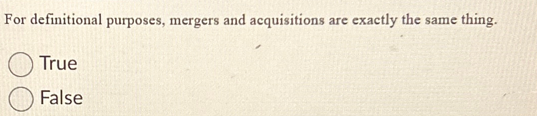 Solved For definitional purposes, mergers and acquisitions | Chegg.com