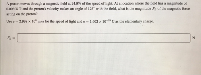 Solved A proton moves through a magnetic field at 24.9% of | Chegg.com