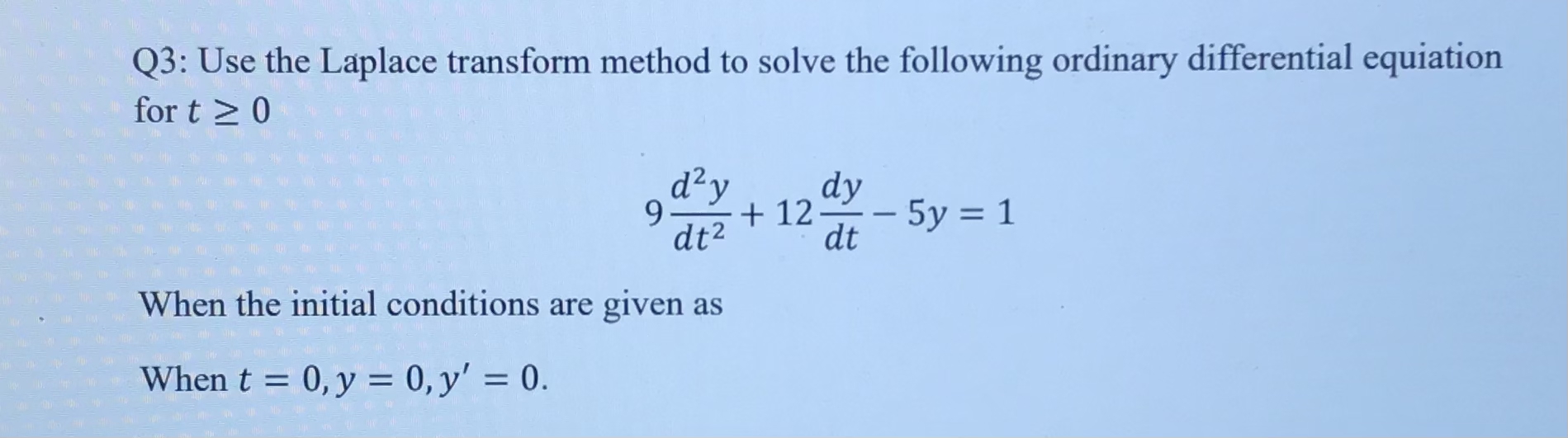 Solved Q3: Use the Laplace transform method to solve the | Chegg.com