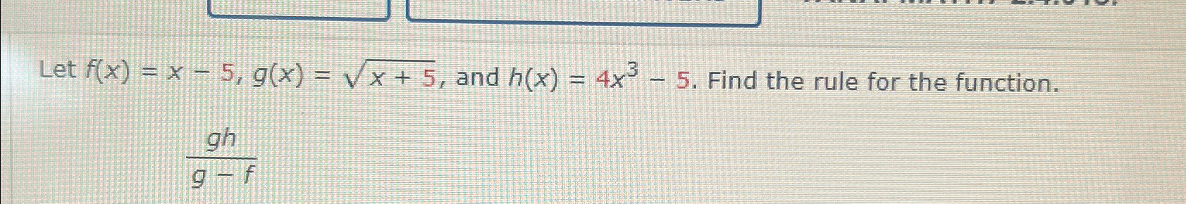 Solved Let f(x)=x-5,g(x)=x+52, ﻿and h(x)=4x3-5. ﻿Find the | Chegg.com