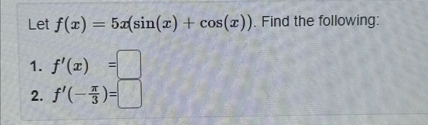 Solved Let f(x)=5x(sin(x)+cos(x)). ﻿Find the | Chegg.com