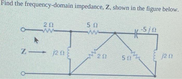 Solved Find the frequency-domain impedance, Z, shown in the | Chegg.com