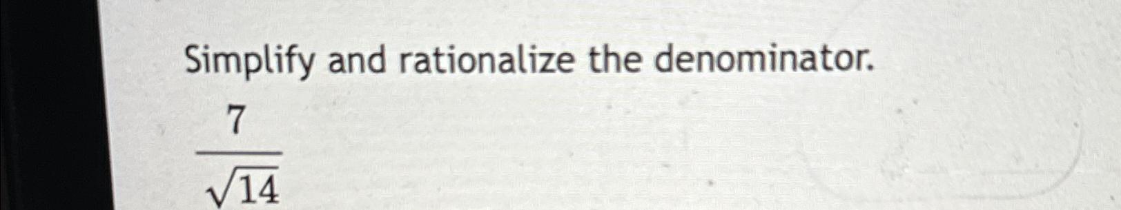 Solved Simplify and rationalize the denominator.7142 | Chegg.com