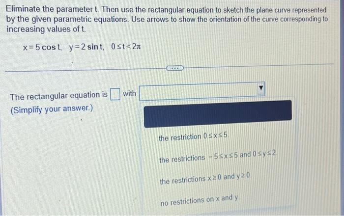 Solved Eliminate the parameter t. Then use the rectangular | Chegg.com