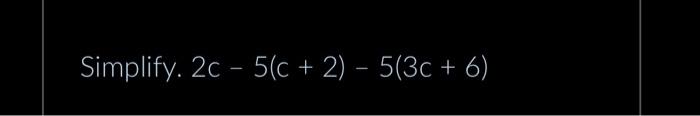 Solved 2c−5(c+2)−5(3c+6) | Chegg.com