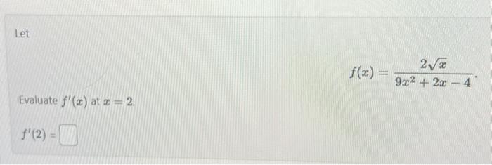 Solved f(x)=9x2+2x−42x Evaluate f′(x) at x=2 f′(2)= | Chegg.com
