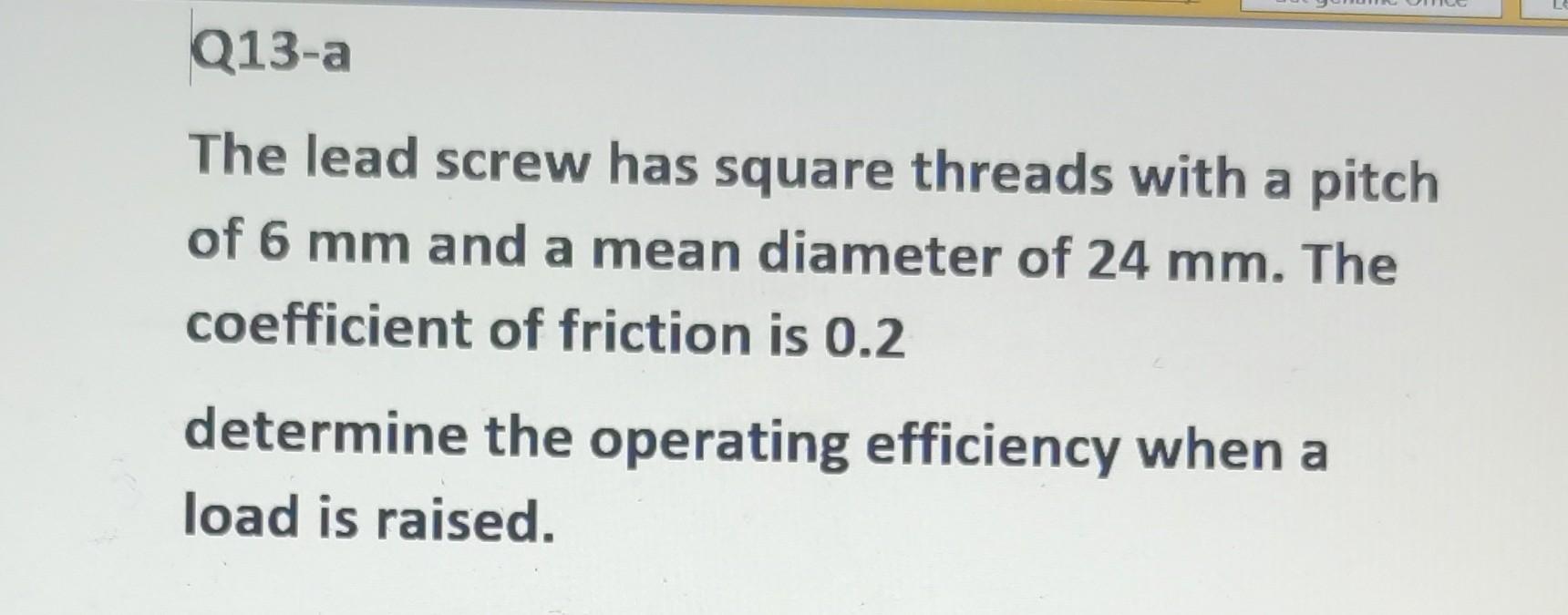Solved Q13-a The lead screw has square threads with a pitch | Chegg.com
