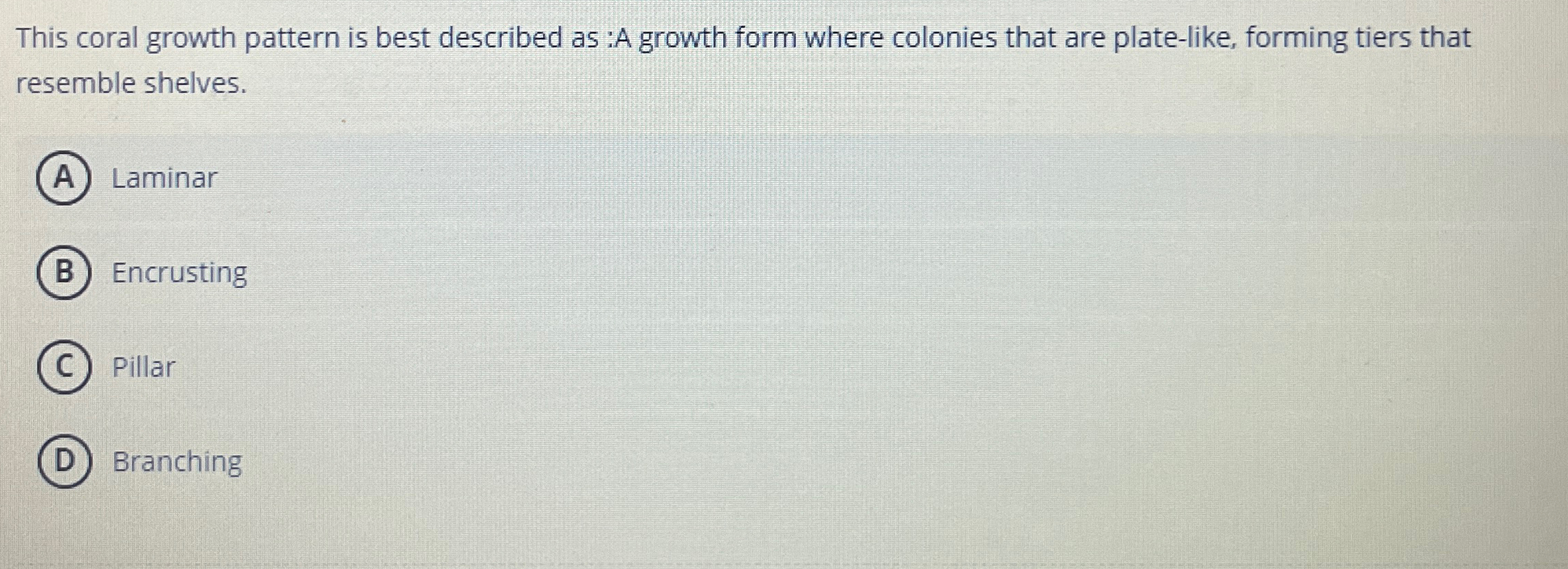 Solved This coral growth pattern is best described as :A | Chegg.com