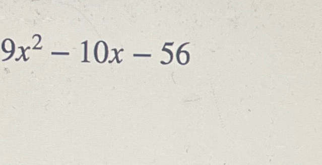 Solved Factoring polynomials GFC9x2-10x-56 | Chegg.com