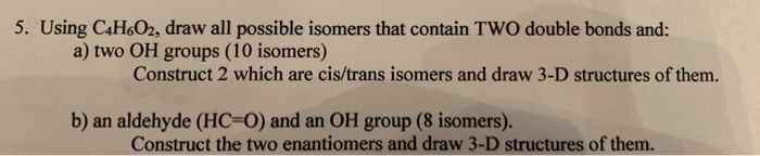 Solved 5. Using C4H6O2, draw all possible isomers that | Chegg.com