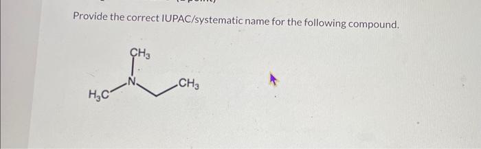 Solved Provide the correct IUPAC/systematic name for the | Chegg.com