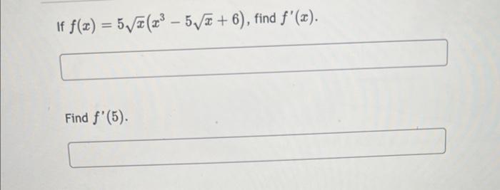 Solved f(x)=5x(x3−5x+6) Find f′(5) | Chegg.com