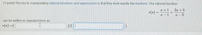 Solved (1 point) The key to manipulating rational functions | Chegg.com