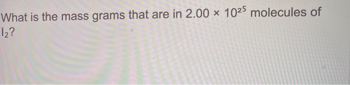 Solved What is the mass grams that are in 2.00 1025 | Chegg.com