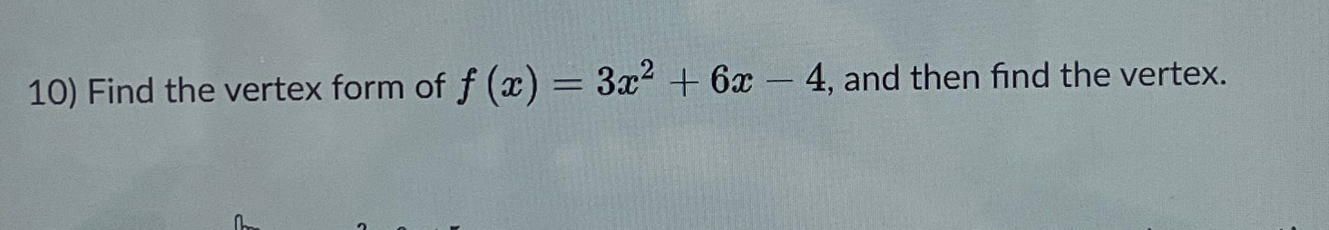 Solved Find the vertex form of f(x)=3x2+6x-4, ﻿and then find | Chegg.com