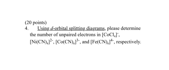 Solved (20 points) 4. Using d-orbital splitting diagrams, | Chegg.com