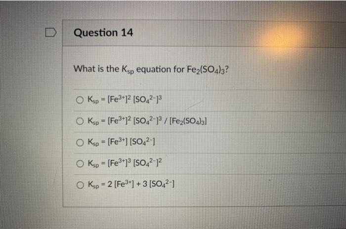 Solved Question 14 What is the Ksp equation for Fez(SO4)3? O | Chegg.com