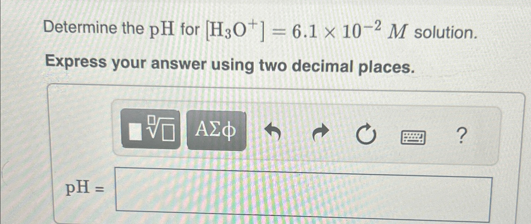 Solved Determine the pH ﻿for [H3O+]=6.1×10-2M | Chegg.com
