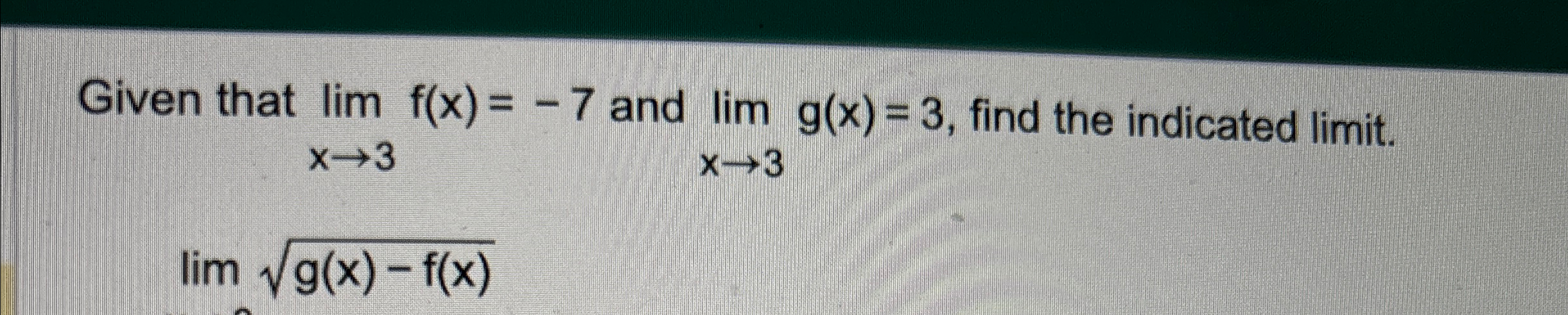 Solved Given that limx→3f(x)=-7 ﻿and limx→3g(x)=3, ﻿find the | Chegg.com