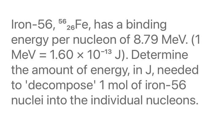 Solved Iron-56, 5626Fe, has a binding energy per nucleon of | Chegg.com
