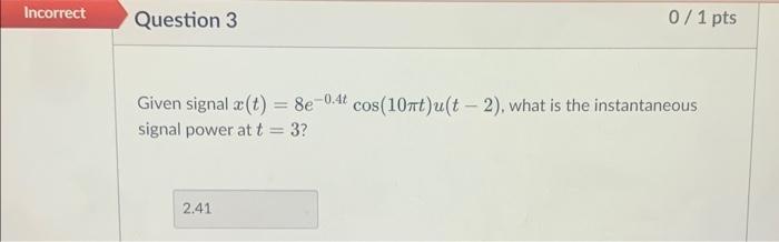 Solved Given signal x(t)=8e−0.4tcos(10πt)u(t−2), what is the | Chegg.com