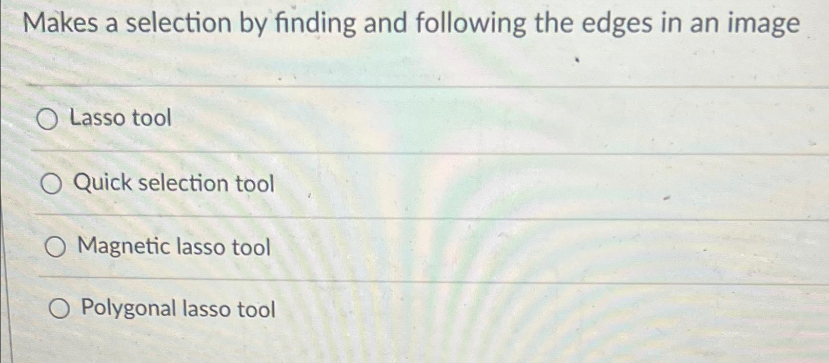 Solved Makes a selection by finding and following the edges | Chegg.com
