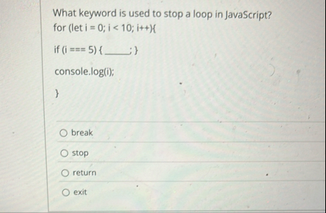 Solved What keyword is used to stop a loop in JavaScript?for | Chegg.com