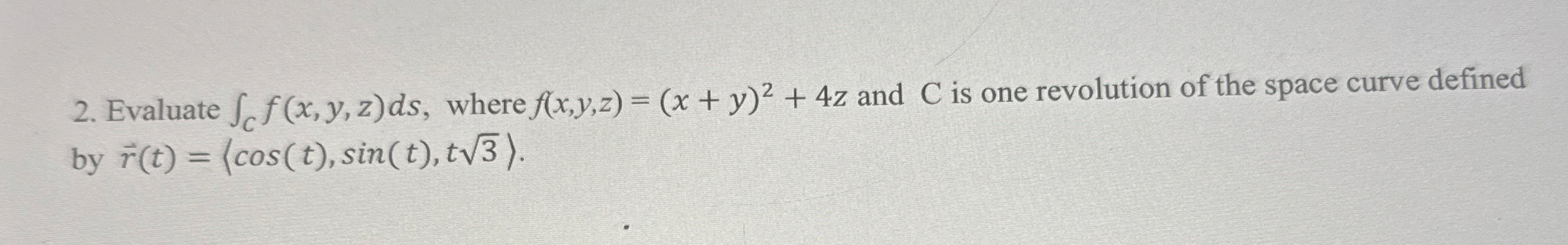 Solved Evaluate ∫C﻿f(x,y,z)ds, ﻿where f(x,y,z)=(x+y)2+4z | Chegg.com